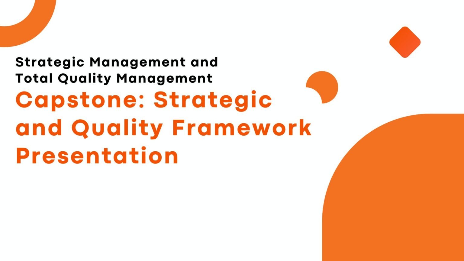 Capstone: Strategic and Quality Framework Presentation – Phiijhey Notes